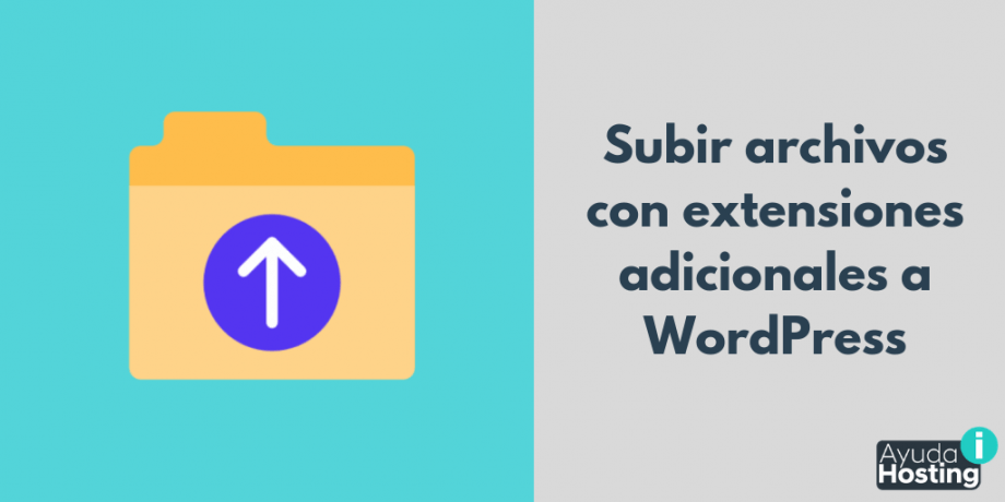 Cómo subir archivos con extensiones adicionales a WordPress